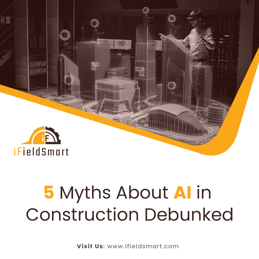5 Myths About AI in Construction Debunked - Blog - iFieldSmart Technologies