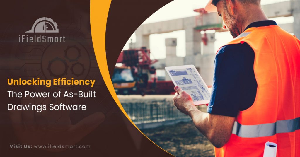 Unlocking Efficiency: The Power of As-Built Drawings Software - Blog - iFieldSmart Technologies